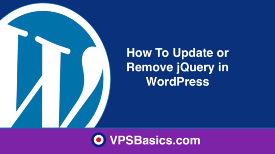 How To Update or Remove jQuery in WordPress | VPSBasics