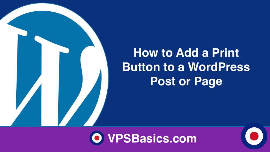 How to Add a Print Button to a WordPress Post or Page Without a Plugin | VPSBasics