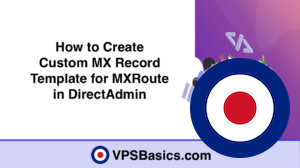 How to Create Custom MX Record Template for MXRoute in DirectAdmin ...