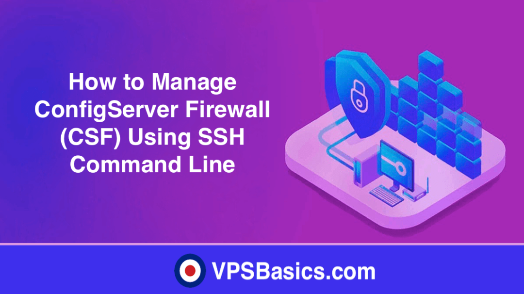 How To Manage Configserver Firewall Csf Using Ssh Vpsbasics