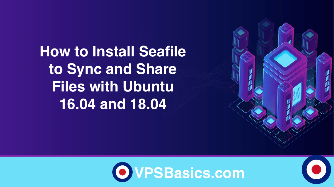 How To Install Seafile To Sync And Share Files Ubuntu Vpsbasics