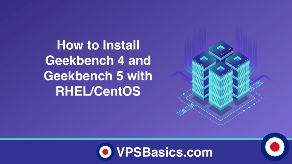 How to Install Geekbench 4 and 5 with RHEL/CentOS | VPSBasics